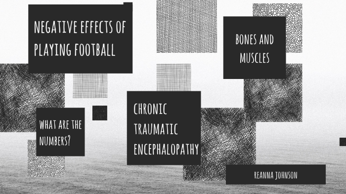 Negative Effects of Playing Football by Reanna Johnson on Prezi