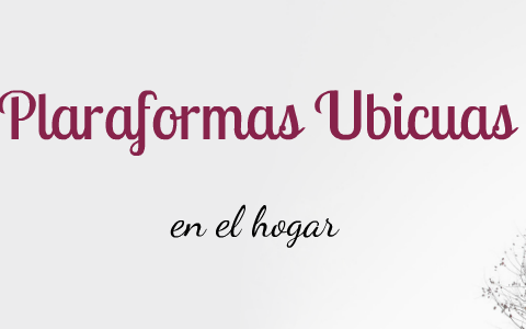 Plataformas Ubicuas en el hogar by alberto balcazar rengifo on Prezi