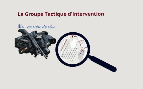 La Groupe Tactique d'Intervention by David Mattatall on Prezi