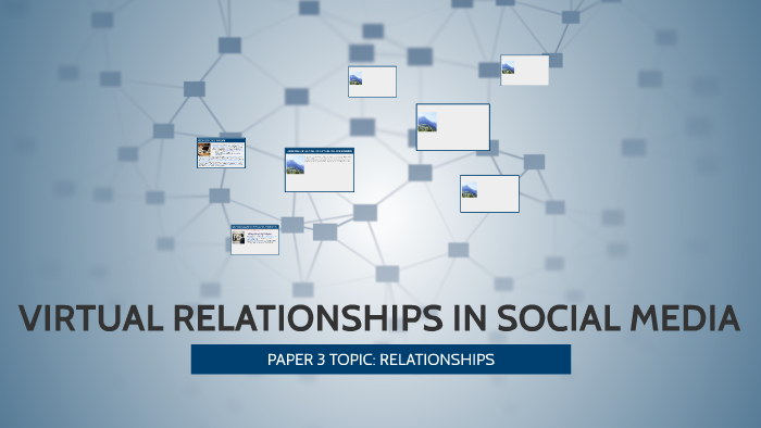 VIRTUAL RELATIONSHIPS IN SOCIAL MEDIA by Leslicorn Gnap on Prezi