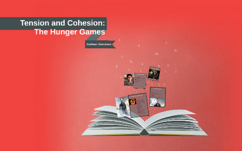 Tension and Cohesion: The Hunger Games by Kathleen Giarratano on Prezi