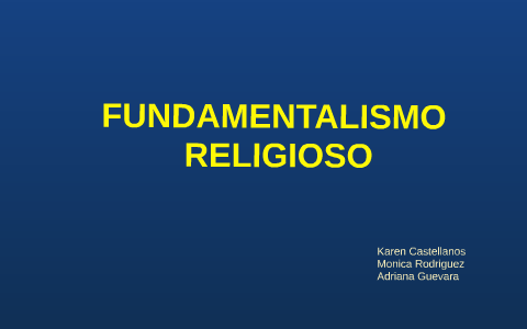 FUNDAMENTALISMO by adriana guevara on Prezi