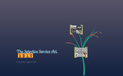 The Selective Service Act. by Kaleen S on Prezi