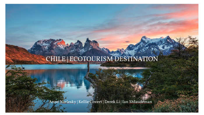 CHILE | ECOTOURISM DESTINATION by Derek Li on Prezi