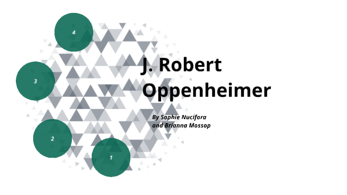J. Robert Oppenheimer by Brianna Mossop on Prezi