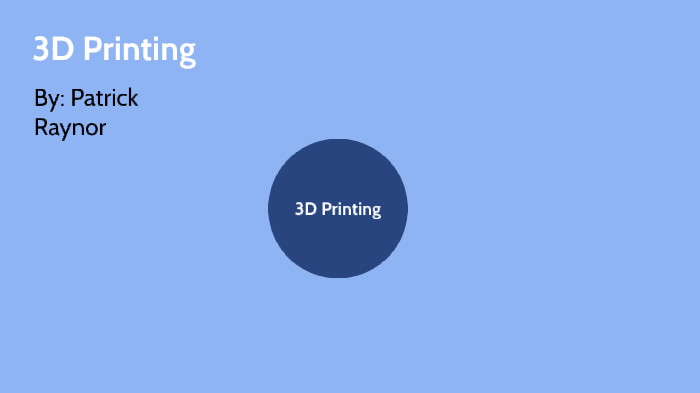 Patrick Raynor: Computer Science - 3D Printing by Patrick Raynor on Prezi