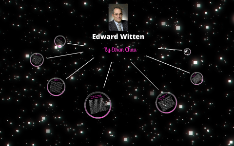 Edward Witten by Ethan Chau by Ethan Chau on Prezi