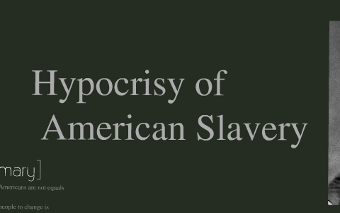 Hypocrisy of American Slavery by Emily Kyler on Prezi