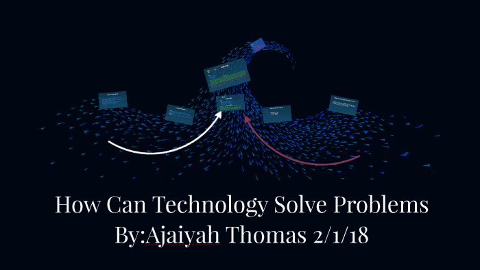 How Can Technology Solve Problems by Ajaiyah Thomas on Prezi