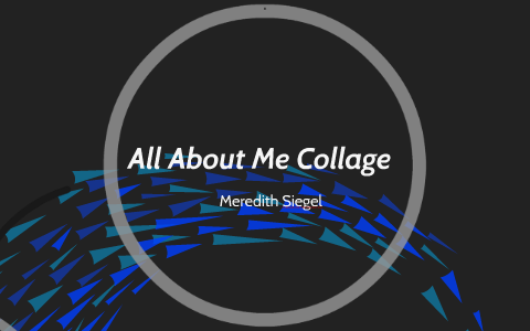 All About Me Collage by Meredith Siegel on Prezi