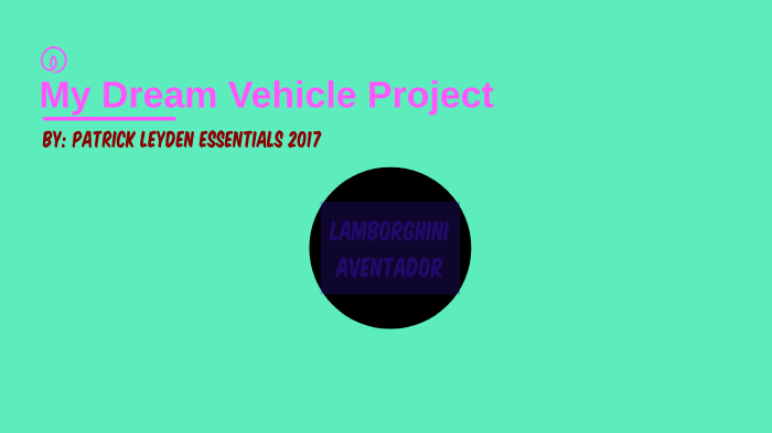 My Dream Vehicle by Patrick Leyden on Prezi