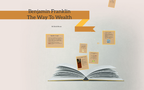 Benjamin Franklin's- The Way To Wealth by Emily Bruno on Prezi