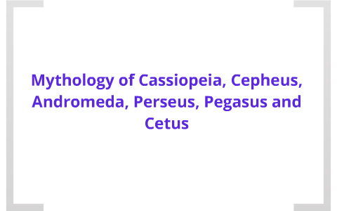 Mythology of Cassiopeia, Cepheus, Andromeda, Perseus, Pegasus, and ...