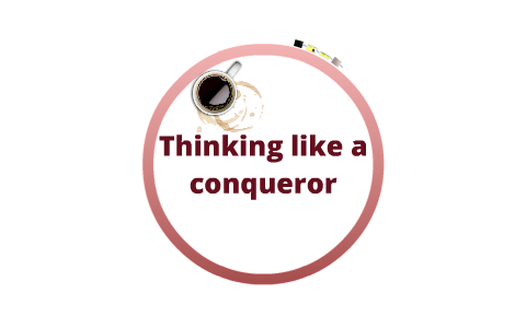 Lesson 10 (Thinking like a conqueror) by Rafael Ancheta on Prezi