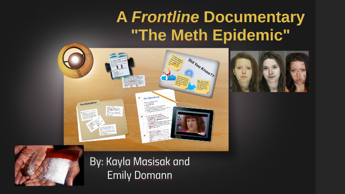 A Frontline Documentary "The Meth Epidemic" by kayla Masisak on Prezi