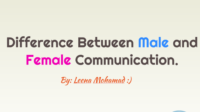 Difference Between Male and Female Communication. by Leena Mohamad on Prezi