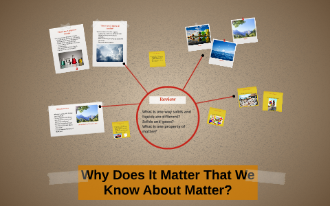 Why Does It Matter That We Know About Matter? by Celina Johnson on Prezi