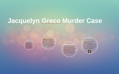 Jacquelyn Greco Murder Case by Lindsay Rahilly on Prezi