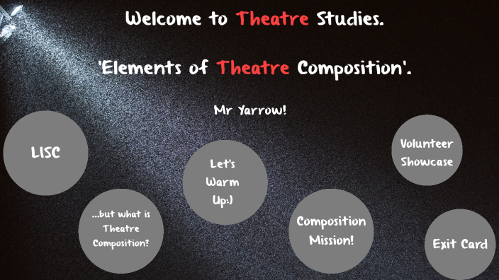 Elements of Theatre Composition! by TC Parsons-Yarrow on Prezi
