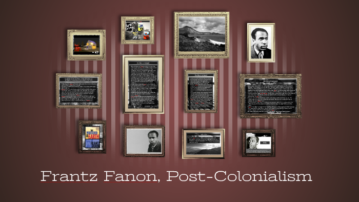 Frantz Fanon, Post-Colonialism by Ty Newcomb on Prezi