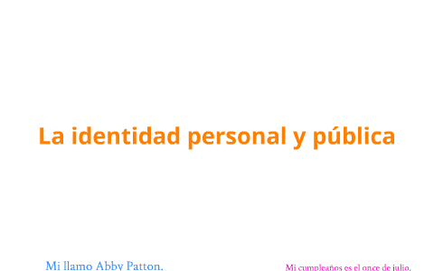 La identidad personal y publica by Abby Patton on Prezi