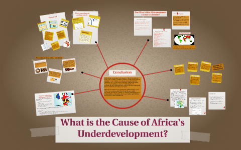 The Cause of Africa's Underdevelopment by Courtney Macdade on Prezi