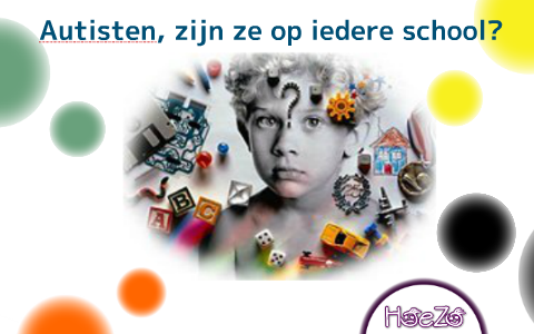 Autisten, zijn ze op iedere school? by Carolien Wissink on Prezi