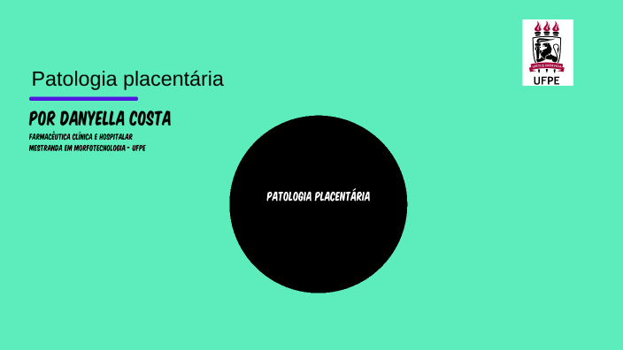 PATOLOGIAS PLACENTÁRIAS by danyella costa on Prezi