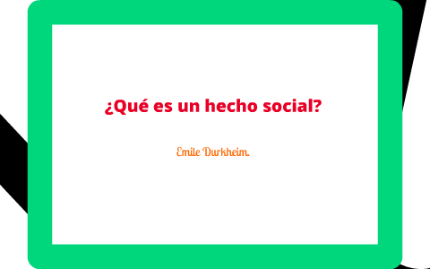¿Qué es un hecho social? by Scarlet Romero on Prezi