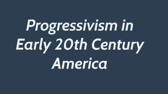 Progressivism in Early 20th Century America by Shane Fairbanks on Prezi