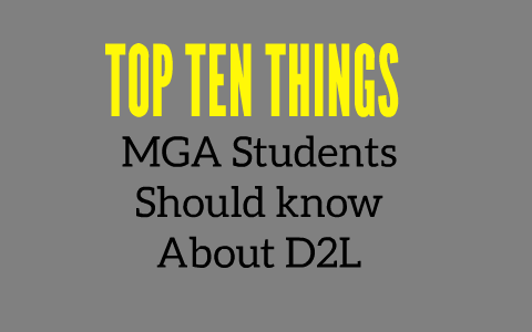 Top 10 Things MGA Students Should Know about D2L by tara rose on Prezi