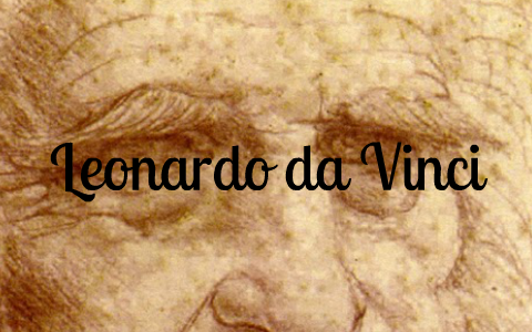 Leonardo Da Vinci by Logan McCann on Prezi