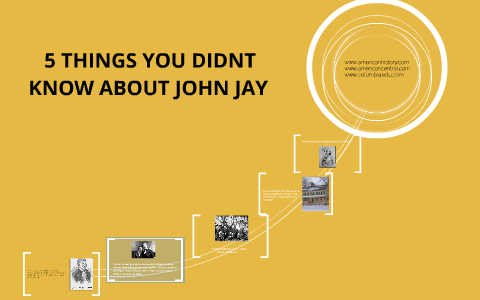 5 THINGS YOU DIDNT KNOW ABOUT JOHN JAY by on Prezi