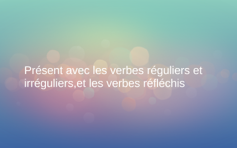 Présent avec les verbes reguliers et irreguliers et les verb by ...