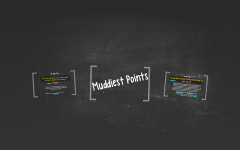 Muddiest Points by kaitlyn Gokee on Prezi
