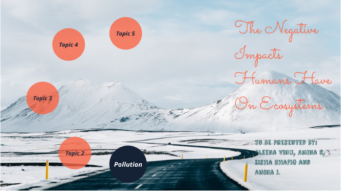 Negative Impacts of Humans on Ecosystems by Amina Tijani on Prezi