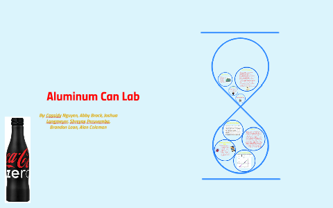 Aluminum Can Lab by Cassidy Nguyen on Prezi