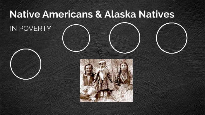 Native Americans and Alaska Native in Poverty by Victoria Vorpagel on Prezi