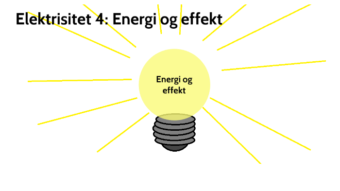 Elektrisitet 4: Energi og effekt by Anders Grønås on Prezi