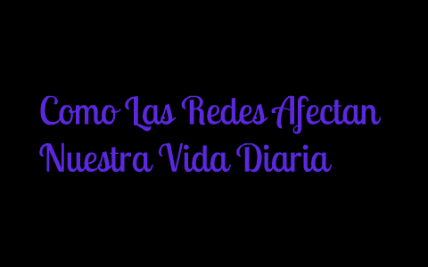 Las redes afectan nuestras vidas by Francy Melo on Prezi