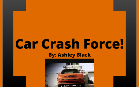 Car Crash Force! by Ashley Black on Prezi
