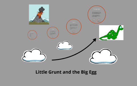 Little Grunt and the Big Egg by Morgen Thacker on Prezi