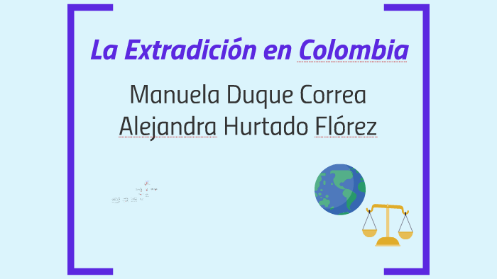 La extradición en Colombia by Manuela Duque on Prezi
