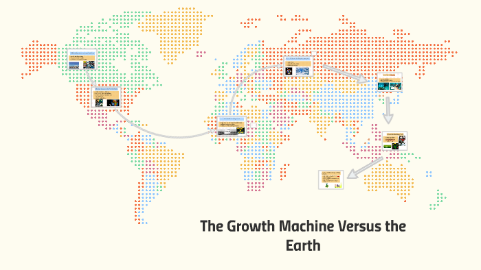 The Growth Machine Versus the Earth by Elizabeth MacDonald on Prezi