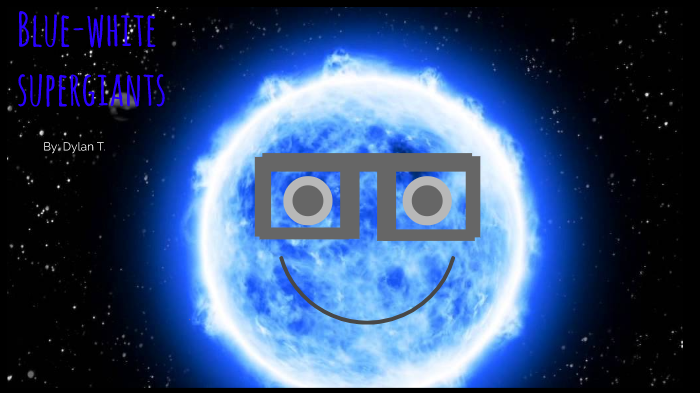 Blue-white supergiants by Dylan T by Dylan Thomas on Prezi