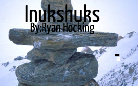 Inukshuk by Ryan Hocking on Prezi