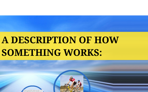 A DESCRIPTION OF HOW SOMETHING WORKS: by Ludmila Raciula on Prezi