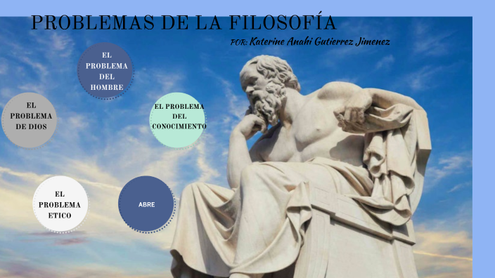 PROBLEMAS DE LA FILOSOFIA by Katerine GutierrezJMZ on Prezi