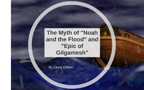 The Myth of "Noah and the Flood" and "Epic of Gilgamesh by Laura ...