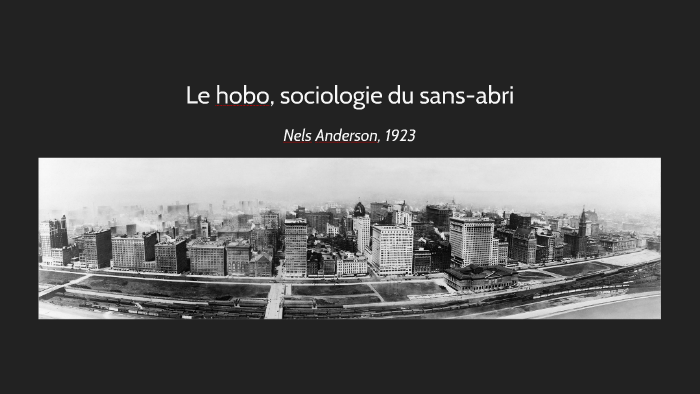 Le hobo, sociologie du sans-abri by Dorian Qtn on Prezi